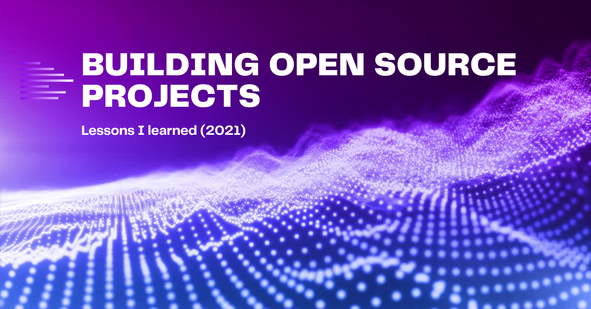 Building open source projects - Lessons learned (2021) | Quasilinear ...